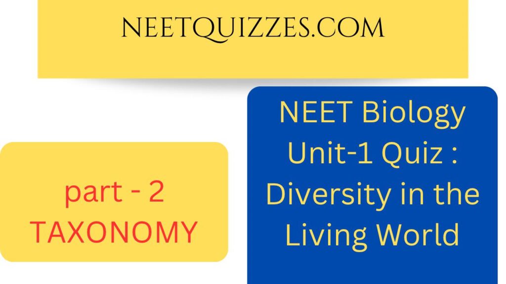 NEET Biology Unit-1 Quiz : Diversity In The Living World – Taxonomy
